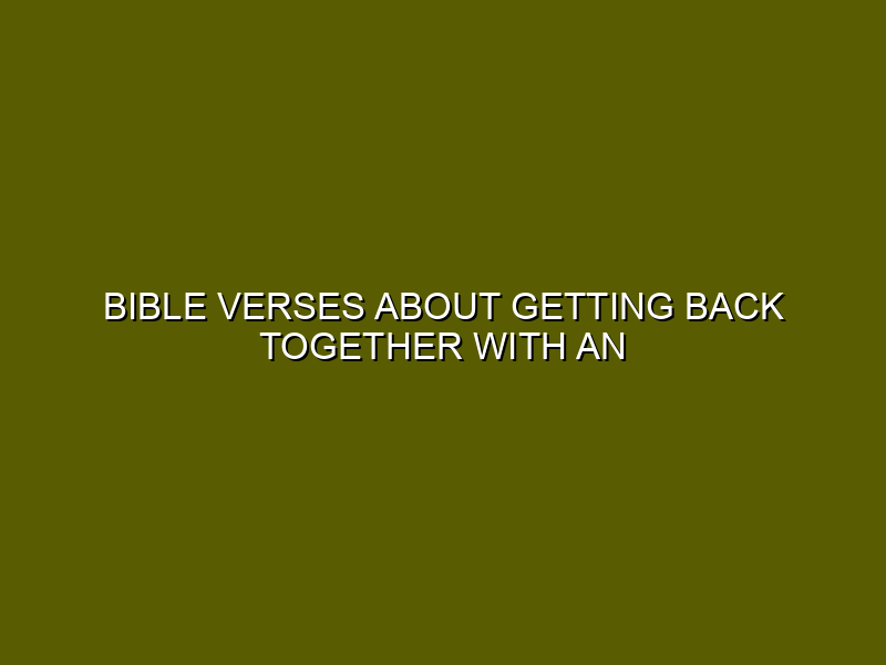 BIBLE VERSES ABOUT GETTING BACK TOGETHER WITH AN EX ‣ The Bible Teaches ...