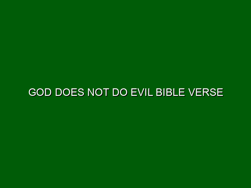 GOD DOES NOT DO EVIL BIBLE VERSE ‣ The Bible Teaches This