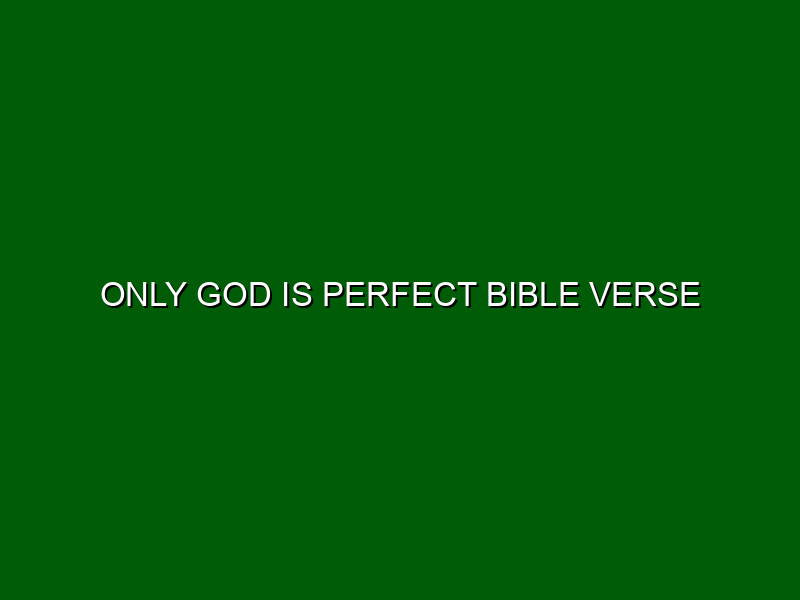 ONLY GOD IS PERFECT BIBLE VERSE ‣ The Bible Teaches This