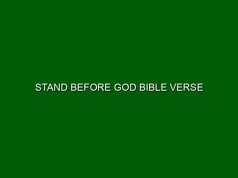 STAND BEFORE GOD BIBLE VERSE ‣ The Bible Teaches This
