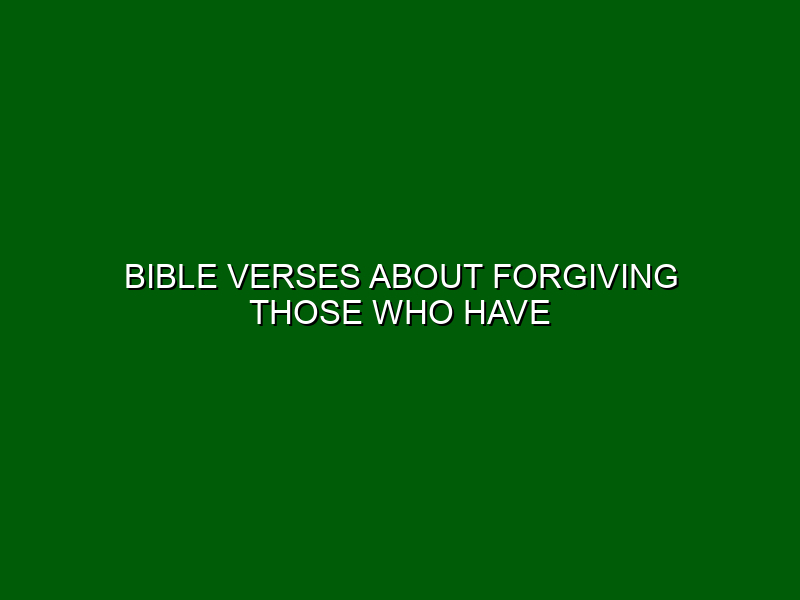 BIBLE VERSES ABOUT FORGIVING THOSE WHO HAVE WRONGED YOU ‣ The Bible ...